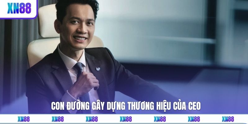 CEO XN88 và hành trình khẳng định thương hiệu XN88